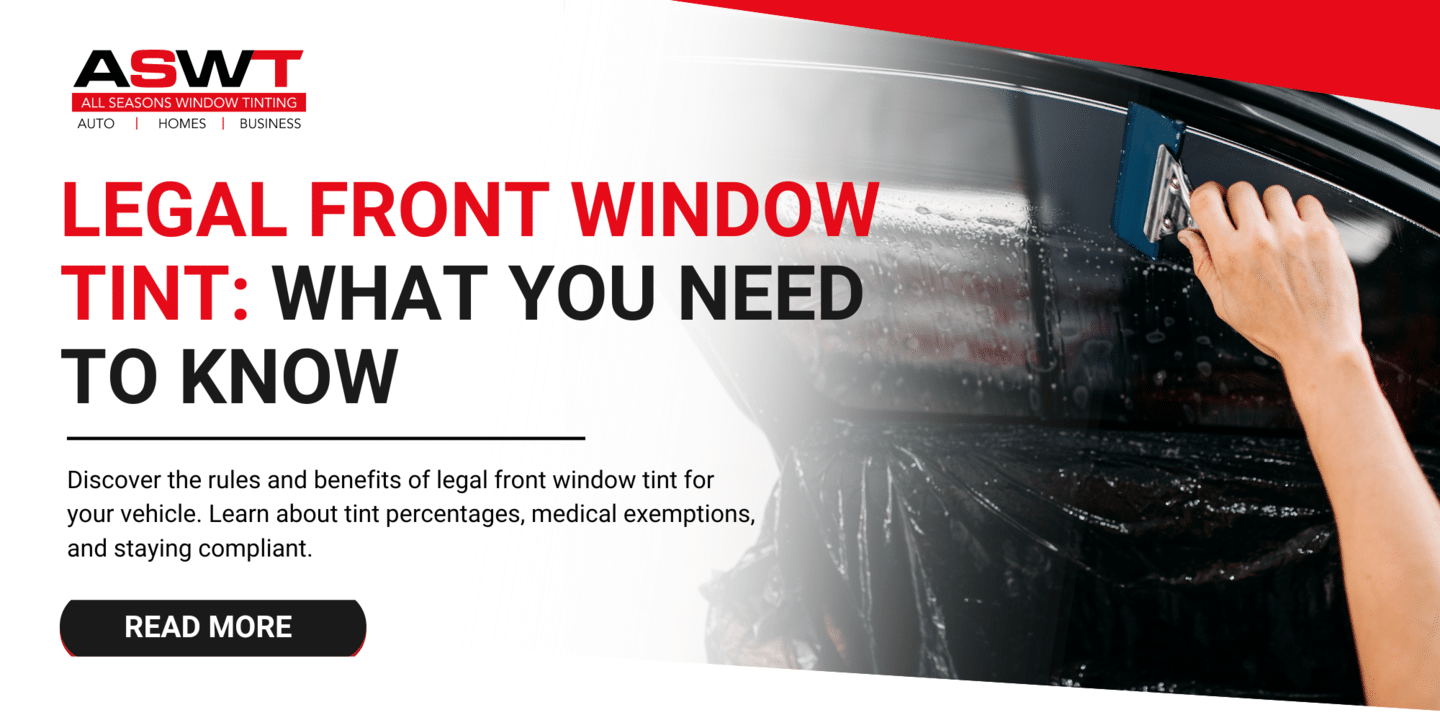 Legal Front Window Tint: What You Need to Know - Window Tint experts in the DFW: Residential ...